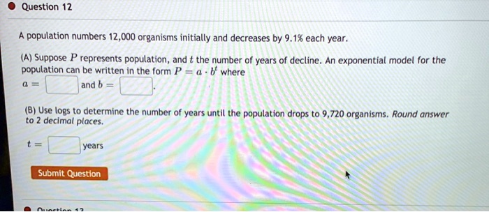 SOLVED: Question 12 population numbers 12,000 organisms initially and ...