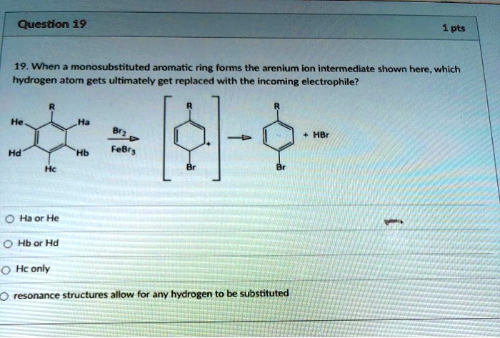 Question 19 1 pts 19. When a monosubstituted aromatic ring forms the ...