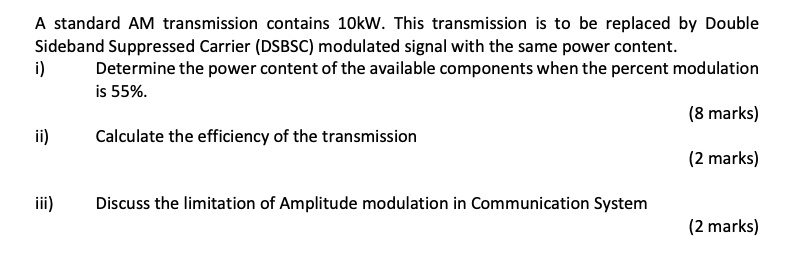 A standard AM transmission contains 10 kW. This transmission is to be ...