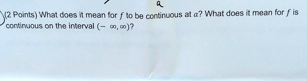 SOLVED: 2 Points) What does it mean for f to be continuous at a? What ...