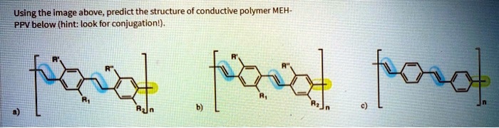 SOLVED: Using the image above; predict the structure of conductive ...