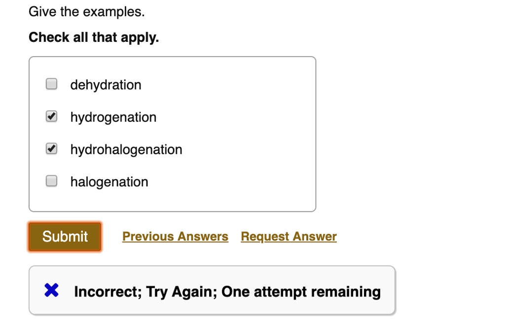 give the examples check all that apply dehydration hydrogenation hydrohalogenation halogenation ...