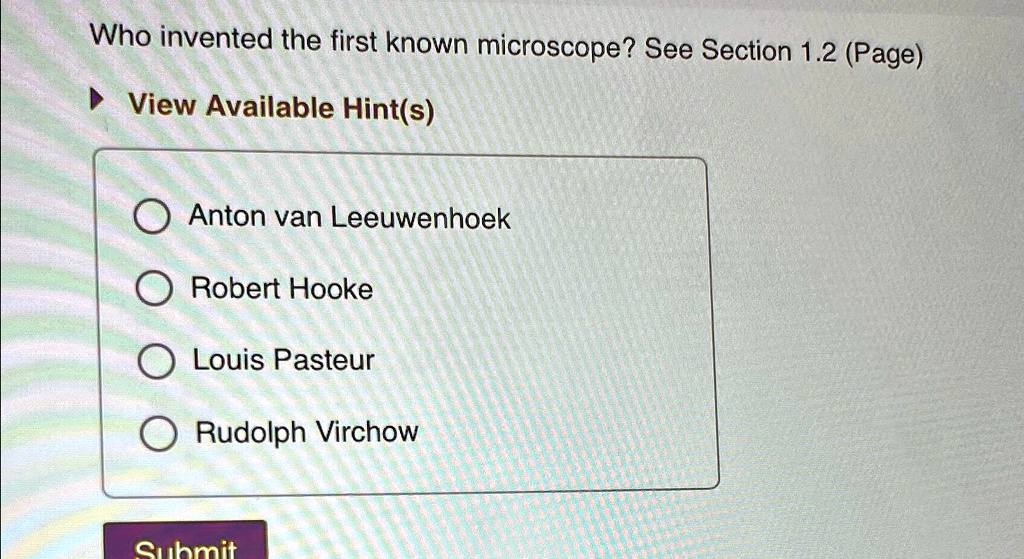 SOLVED: Who invented the first known microscope? See Section 1.2 (Page ...