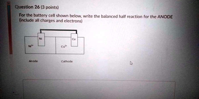 SOLVED: Question 26 (3 points) For the battery cell shown below; write the balanced half ...
