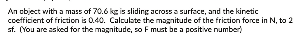 An object with a mass of 706 kg is sliding across a surface...