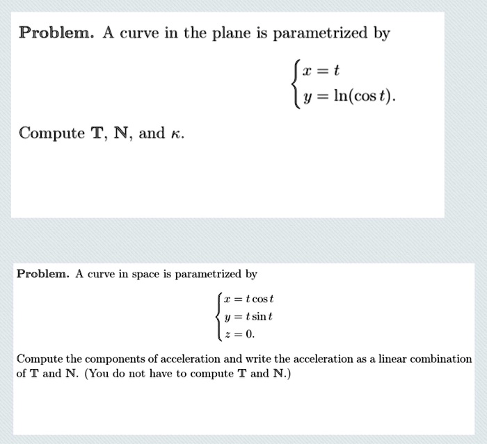 Solved Problem Curve In The Plane Is Parametrized By I T In Cos T Compute T N And Problem