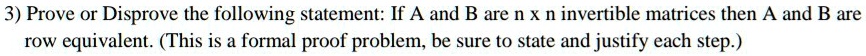 SOLVED: Prove or Disprove the following statement: If A and B are n x n invertible matrices ...