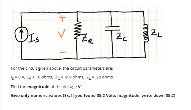 SOLVED: For the circuit given above, the circuit parameters are: Is = 8 ... SOLVED: For the circuit given above, the circuit parameters are: Is = 8 ...