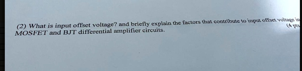 (2) What is input offset voltage? and briefly explain the factors that contribute to input ...