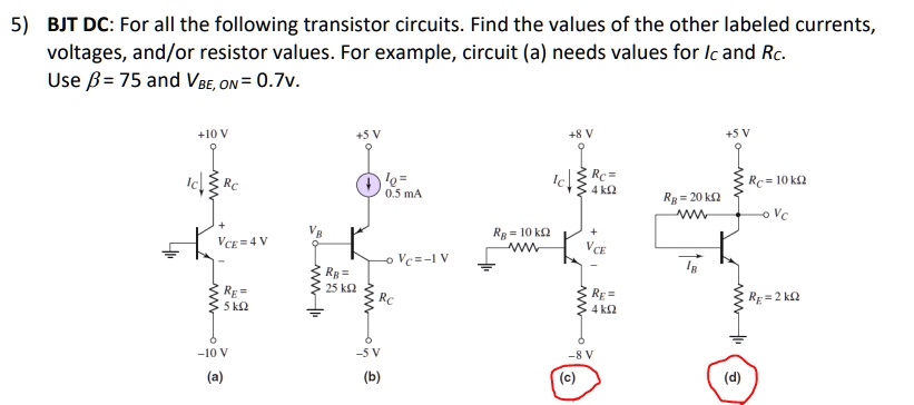 5) BJT DC: For all the following transistor circuits. Find the values of the other labeled ...