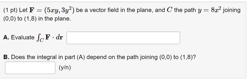 SOLVED: pt) Let F (5xy,3y2 ) be a vector field in the plane, and C the ...