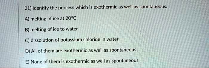 SOLVED: 21) Identify the process which is exothermic as well as ...