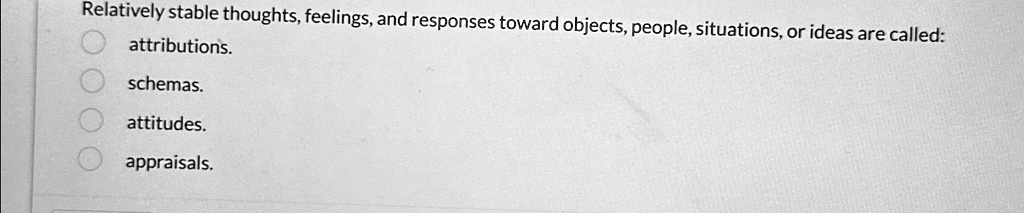 relatively stable thoughts feelings and responses toward objects people ...