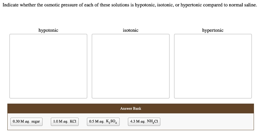 Indicate whether the osmotic pressure of each of these solutions is ...