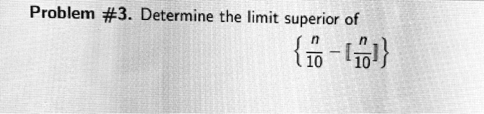 SOLVED: Problem #3. Determine the limit superior of T -[501 SOLVED: Problem #3. Determine the limit superior of T -[501