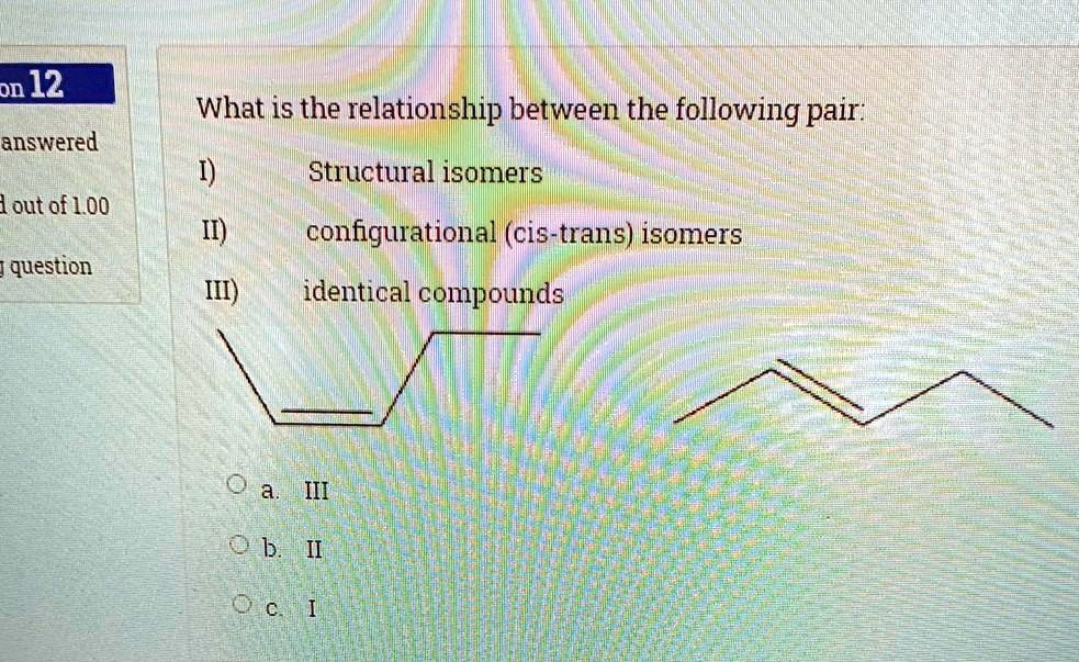 SOLVED: oD 12 What is the relationship between the following pair: Structural isomers ...