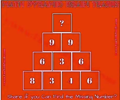 MATH PYRAMID BRAIN TEASER ? 9 9 6 3 6 8 3 4 6 Share if you Can Find the ...