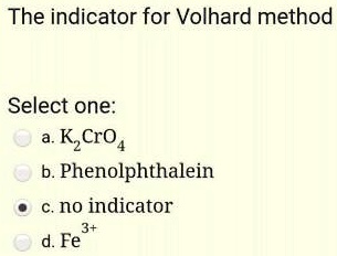 the indicator for volhard method select one kcro4 phenolphthalein no ...