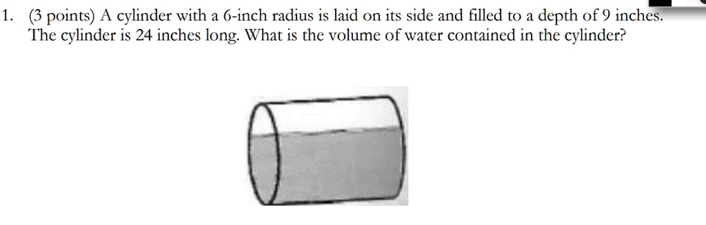 SOLVED: 13 (3 points) A cylinder with a 6-inch radius is laid on its ...
