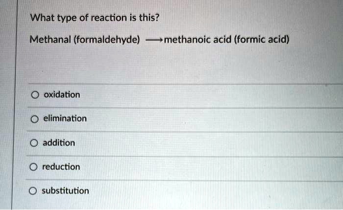 SOLVED: What type of reaction is this? Methanal (formaldehyde ...
