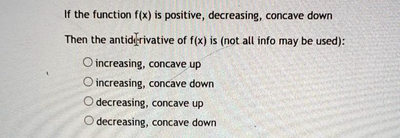 SOLVED: If the function f(x) is positive, decreasing, concave down ...