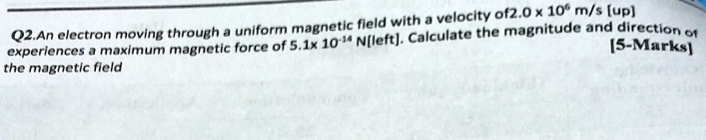 SOLVED: Velocity of 2.0 * 10^6 m/s (up). An electron moving through a uniform magnetic field ...