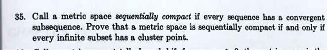 35 call metric space sequentially compact if every sequence has convergent bsequence prove that ...
