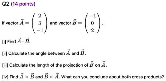 Q2 (14 points) If vector A⃗ = and vector B⃗ = . [i] Find A⃗·B⃗. [ii ...