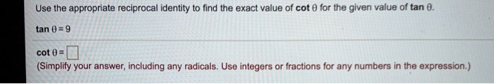 SOLVED: Use the appropriate reciprocal identity to find the exact value of cot 0 for the given ...