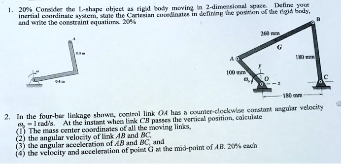 1. 20% Consider the L-shape object as rigid body moving in 2-dimensional space. Define your ...