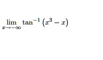 SOLVED: lim tan-1 (23 c) I- 00