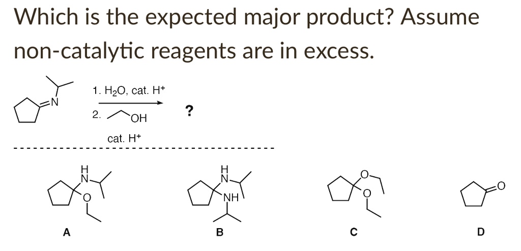 SOLVED:Which is the expected major product? Assume non-catalytic ...