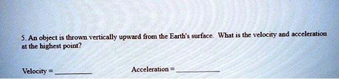5. An object is thrown vertically upward from the Earth's surface. What ...