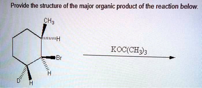 SOLVED: Provide the structure of the major organic product of the reaction below. Explain ...