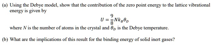 SOLVED: (a) Using the Debye model, show that the contribution of the ...