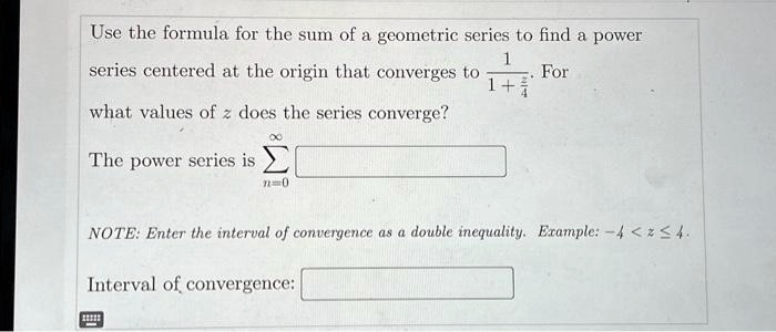 Use the formula for the sum of a geometric series to find a power ...
