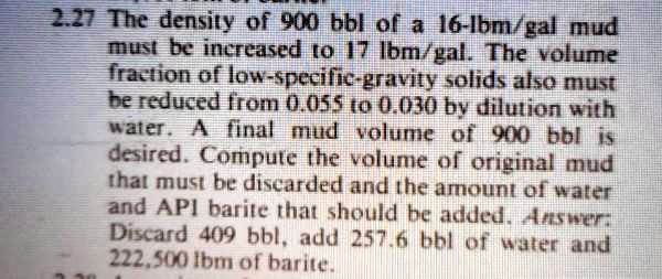 Kindly answer it very fast. 2.27 The density of 900 bbl of a 16-lbm/gal ...