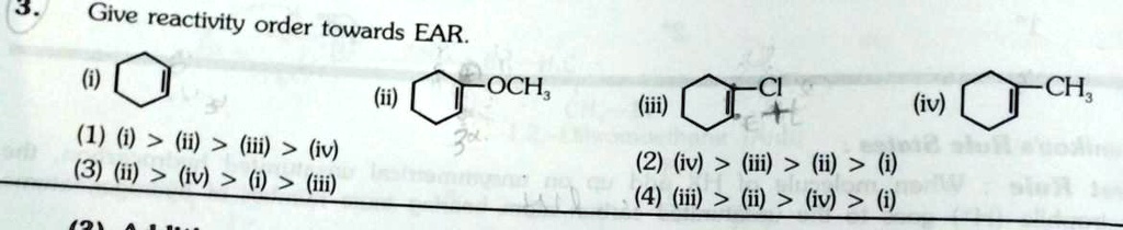 Give reactivity order towards EAR. (i) (1) (i) > (ii) > (iii) > (iv) (3 ...