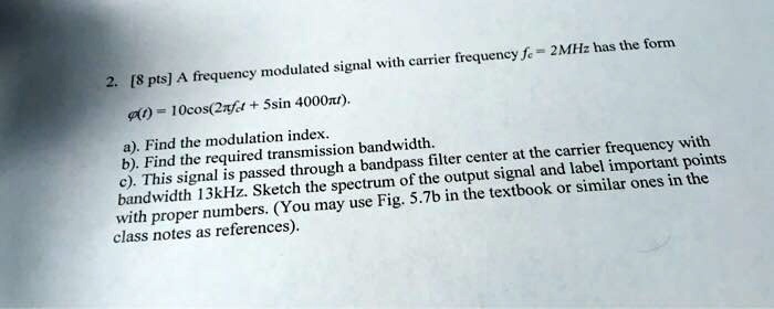 2. [8 pts] A frequency modulated signal with carrier frequency fc = 2MHz has the form ϕ(t ...