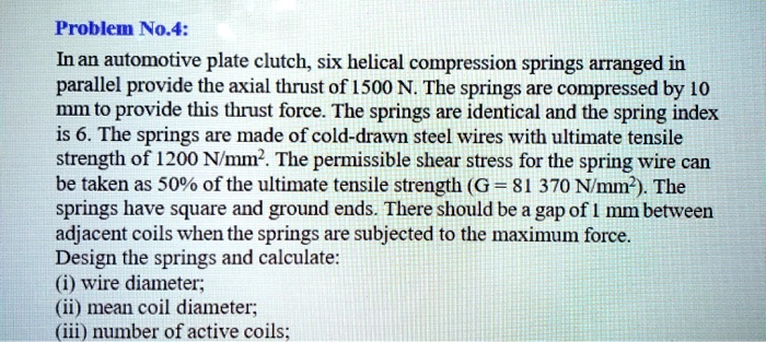 [GET ANSWER] Problem No.4: In an automotive plate clutch, six helical ...