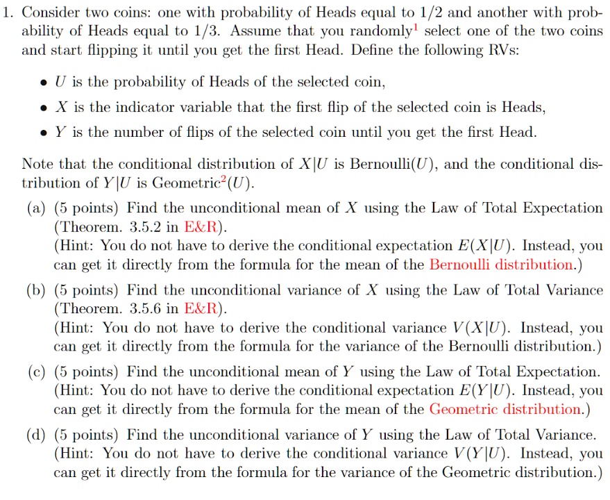 SOLVED: Consider two coins: one with a probability of Heads equal to 1/2 and another with a ...