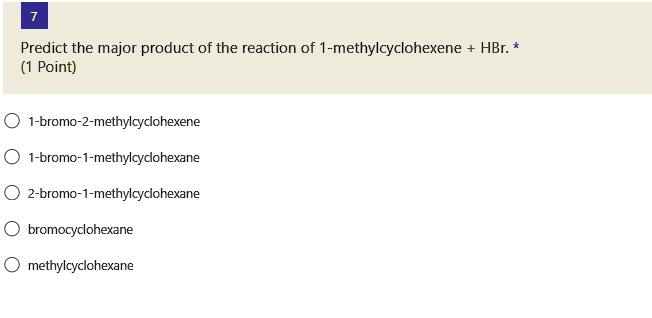 SOLVED: Predict the major product of the reaction of 1-methylcyclohexene HBr: Point) 1-bromo-2 ...