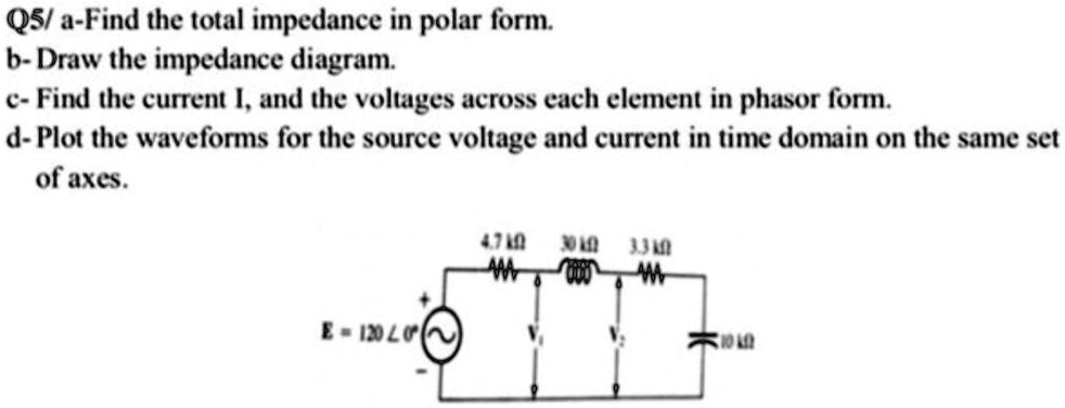SOLVED: a- Find the total impedance in polar form. b- Draw the impedance diagram. c- Find the ...