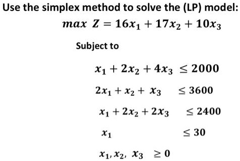 Use the simplex method to solve the (LP) model: max Z = 16x1 + 17x2 ...
