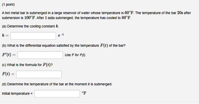 SOLVED: A hot metal bar is submerged in a large reservoir of water whose temperature is 60Â°F ...