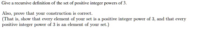 Solved Give A Recursive Definition Of The Set Of Positive Integer Powers Of 3 Also Prove That