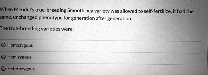 SOLVED: When Mendel's true-breeding Smooth pea variety was allowed to ...