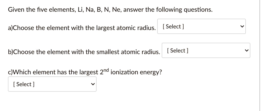 SOLVED: Given the five elements; Li, Na, B, N; Ne; answer the following ...