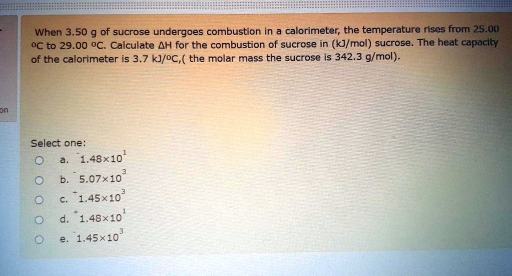when 350 g of sucrose undergoes combustion in a calorimeter the ...