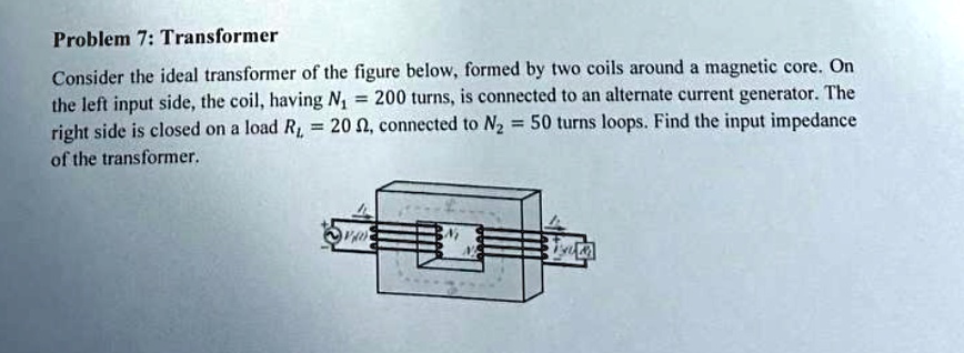 SOLVED: Problem7:Transformer Consider the ideal transformer of the ... SOLVED: Problem7:Transformer Consider the ideal transformer of the ...